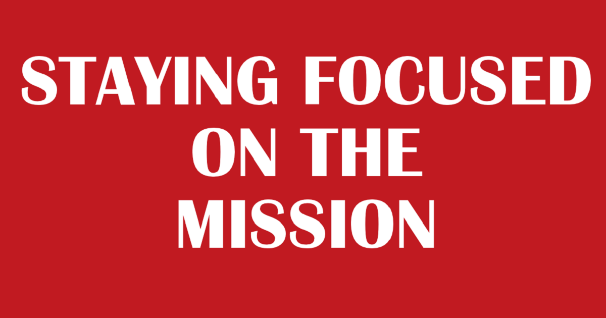 Staying Focused on the Mission - Sterling First Church of the Nazarene